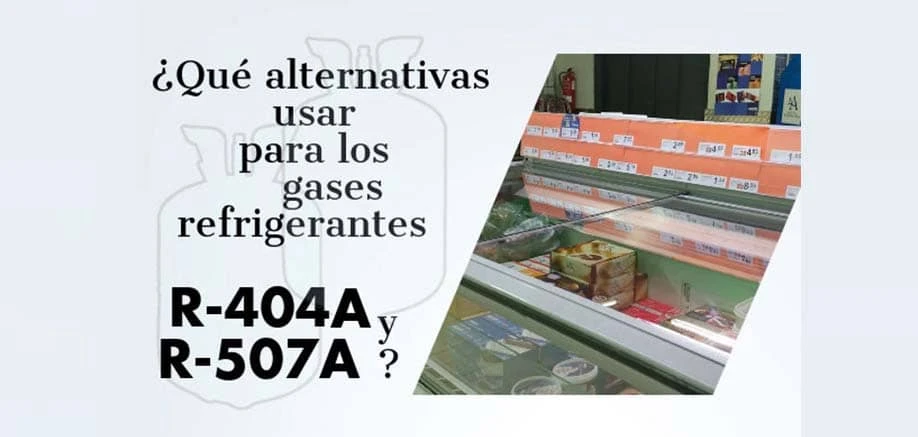 ¿Qué alternativas usar para los gases refrigerantes R-404A y R-507A ...